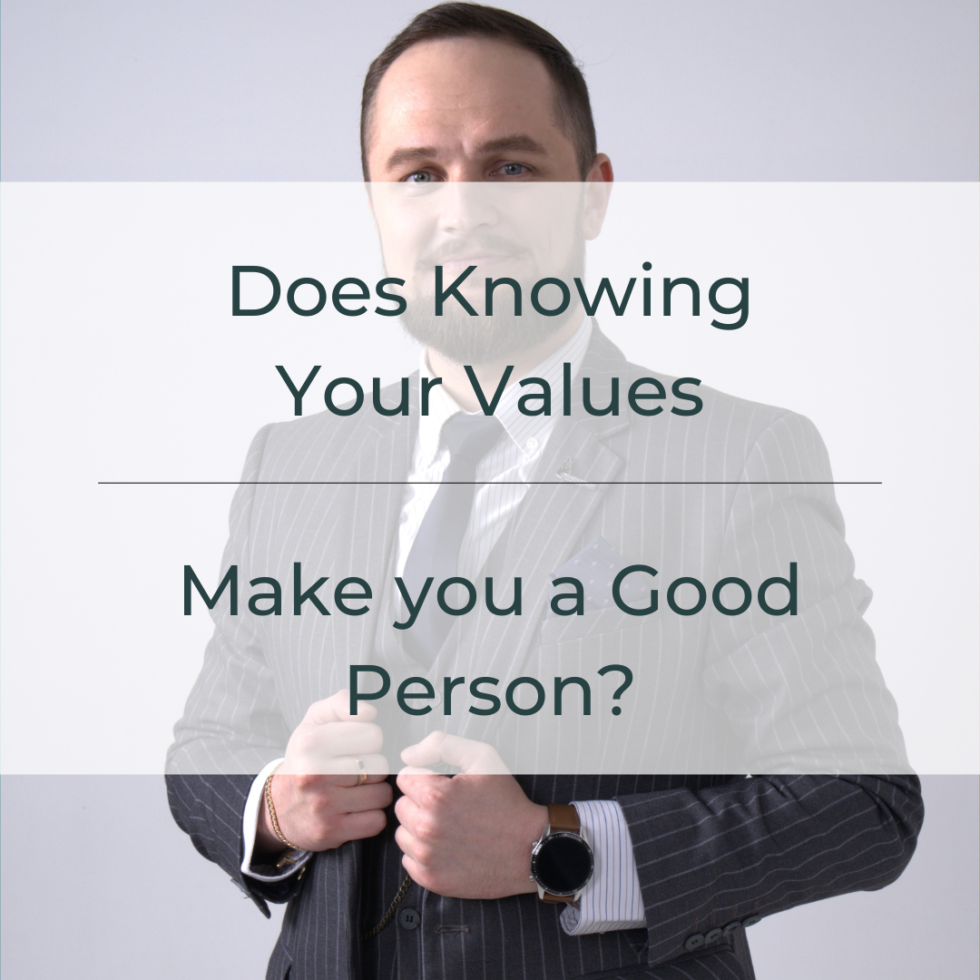 Does Knowing Your Values make you a Good Person? - Values-Based Living